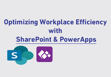 Optimizing Workplace Efficiency with SharePoint & PowerApps