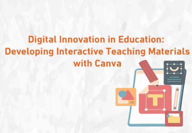 Digital Innovation in Education: Developing Interactive Teaching Materials with Canva