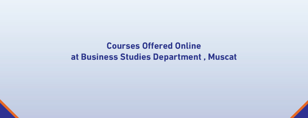 Business Studies Department - Courses Offered Online at Business Studies Department (CEBA), Muscat