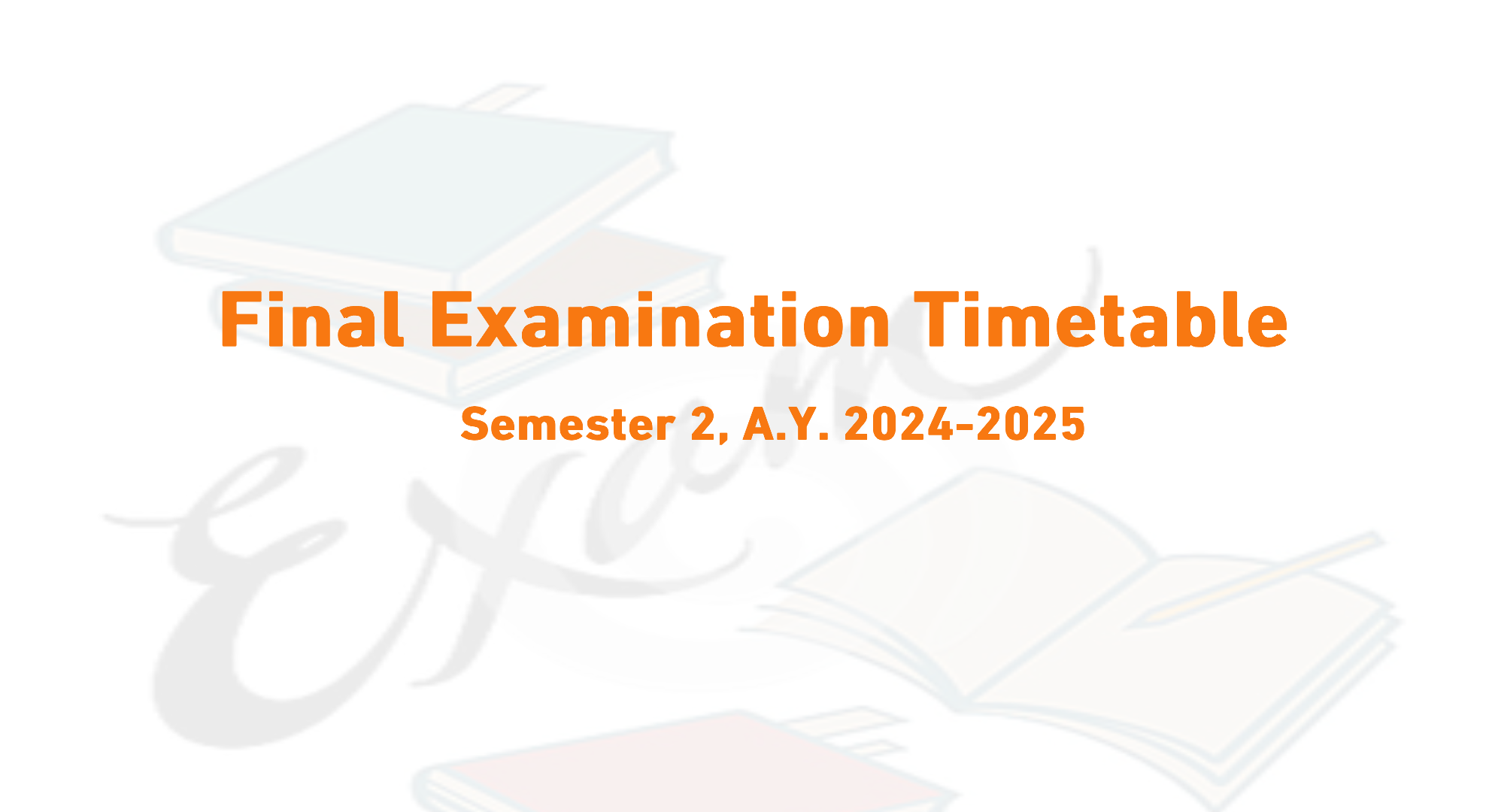 Final Examination Timetable Semester 2, A.Y. 2024-2025