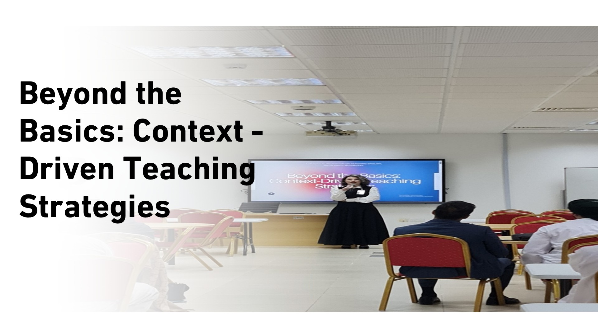 Beyond the Basics: Context -Driven Teaching Strategies